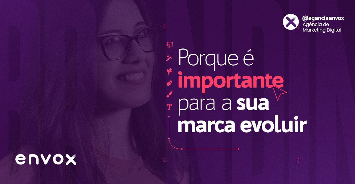 Por que é importante para uma marca evoluir? - Envox Agência de ...